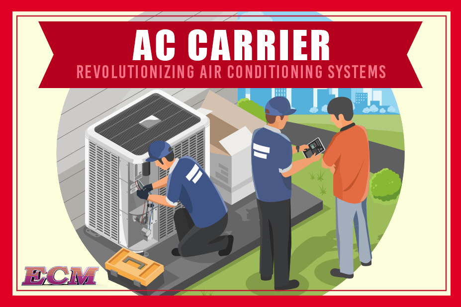 AC Carrier: A Century of Excellence in Air Conditioning Technology